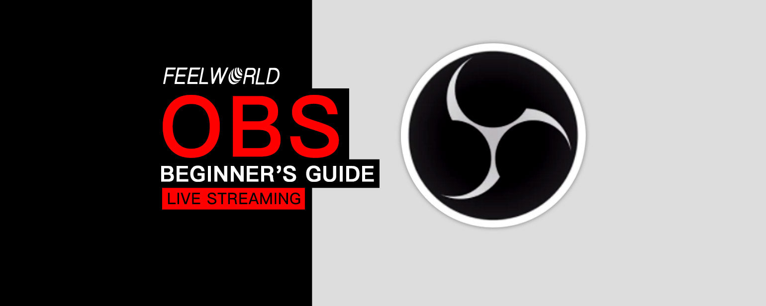 Beginner's guide to live streaming with OBS – feelworld official store
